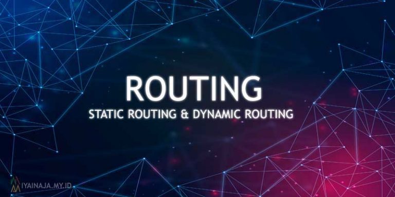 ROUTING:STATIC ROUTING & DYNAMIC ROUTING - IYAINAJA.MY.ID
